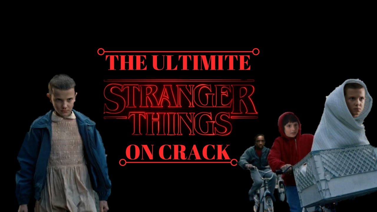 The Ultimite Stranger Things On Crack - YouTube