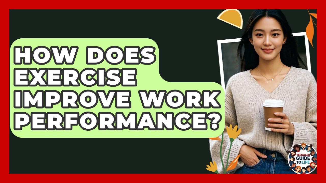 How Does Exercise Improve Work Performance? - Teenager Guide to Life ...