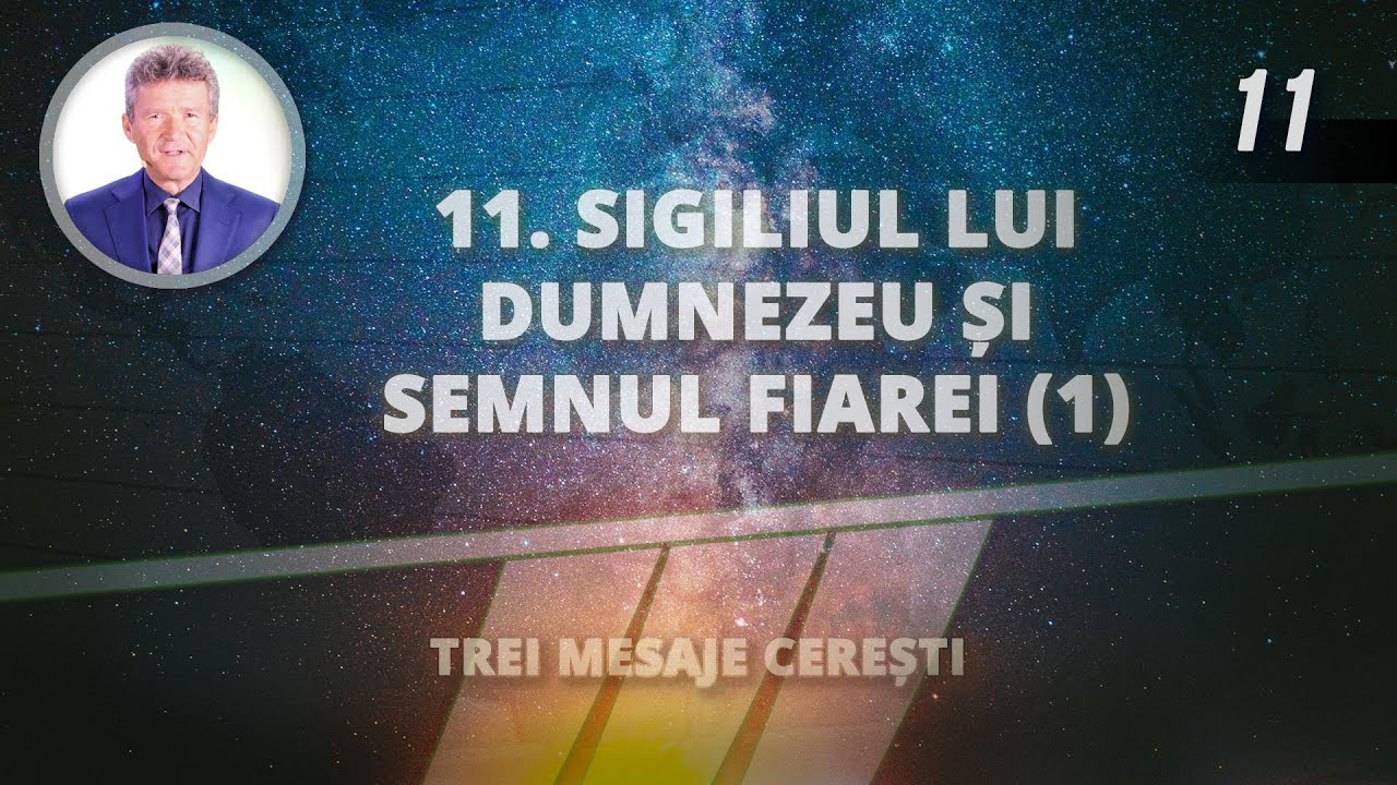 11 - Sigiliul lui Dumnezeu și semnul fiarei (1) | Trei mesaje cerești ...