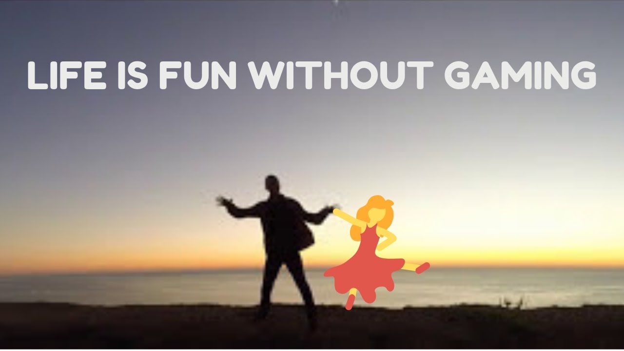 LIFE CAN BE FUN WITHOUT VIDEO GAMES - YouTube