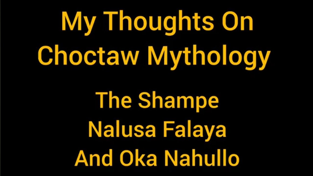 My Thoughts About Choctaw Mythology. The Shampe, Nalusa Falaya and Oka ...