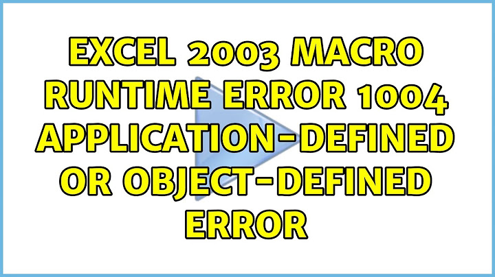 Lỗi Run Time Error 1004 Application Defined Or Object Defined Error Năm 2024