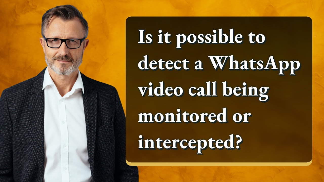 Is it possible to detect a WhatsApp video call being monitored or ...