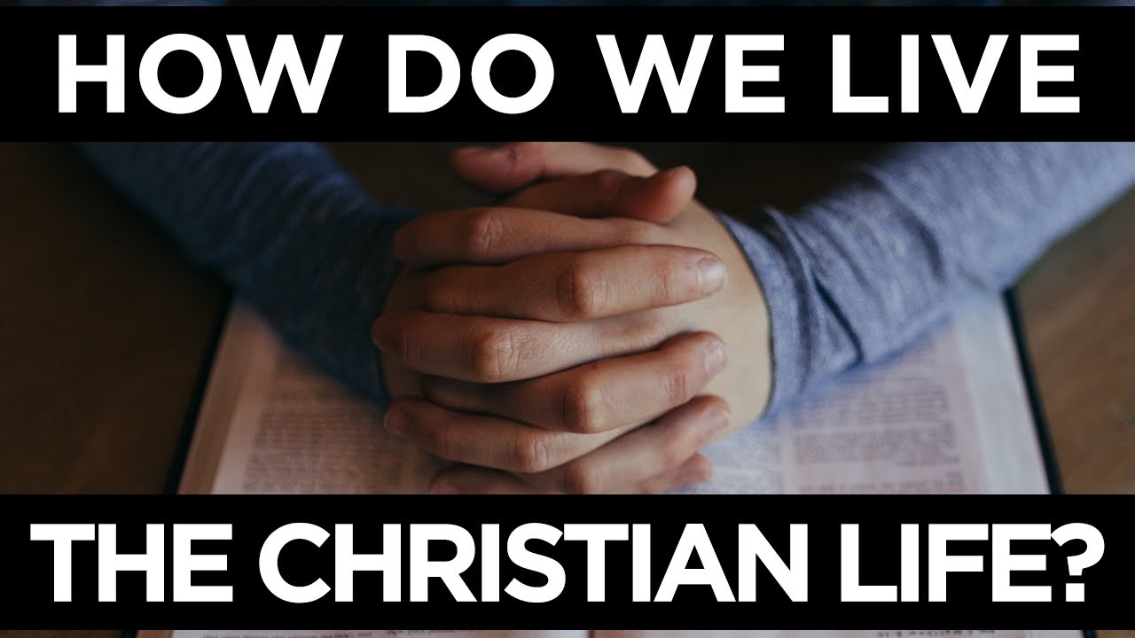 How Do We Live the Christian Life? - YouTube