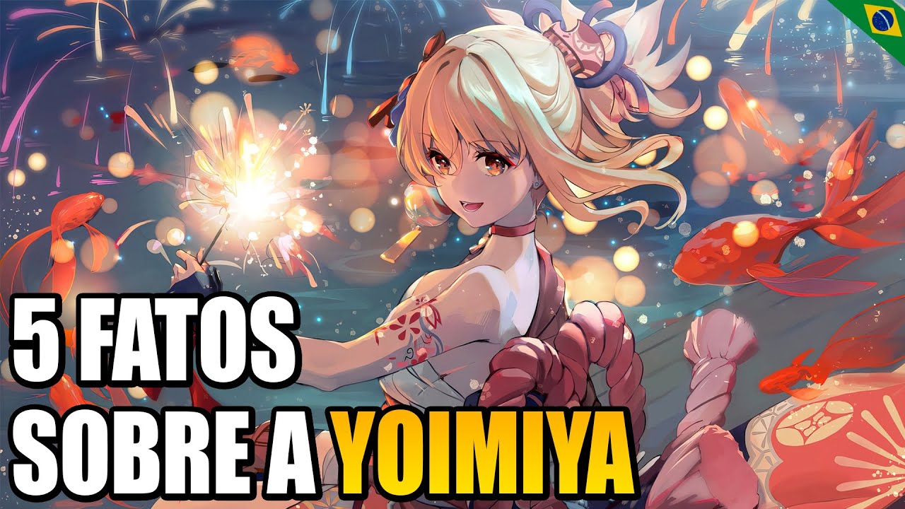 5 FATOS QUE VOCÊ NÃO SABIA SOBRE A YOIMIYA - YouTube