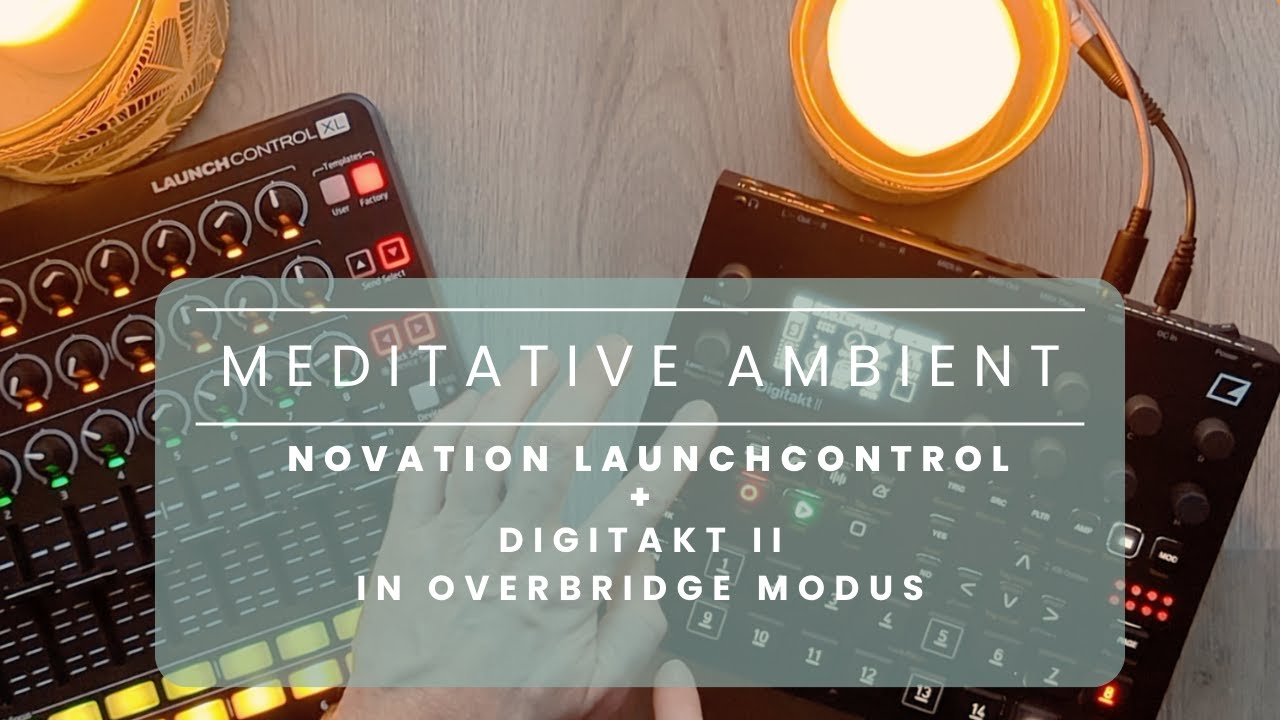 Meditative Ambient Jam - Digitakt 2 in Overbridge Modus - Novation ...
