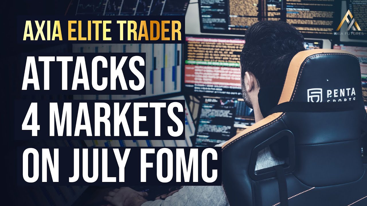 AXIA Elite Trader Attacks 4 Markets On July 19 FOMC Rate Decision And ...