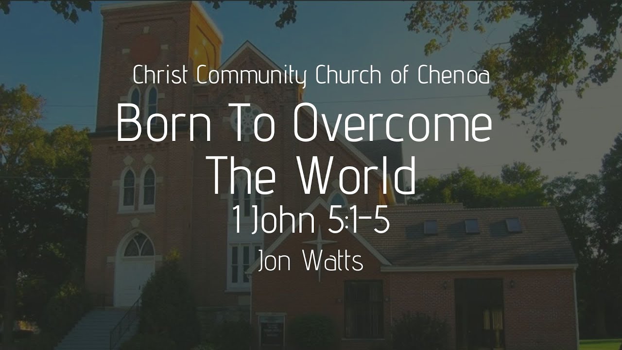 Born to Overcome the World 1 John 5 : 1-5 - YouTube