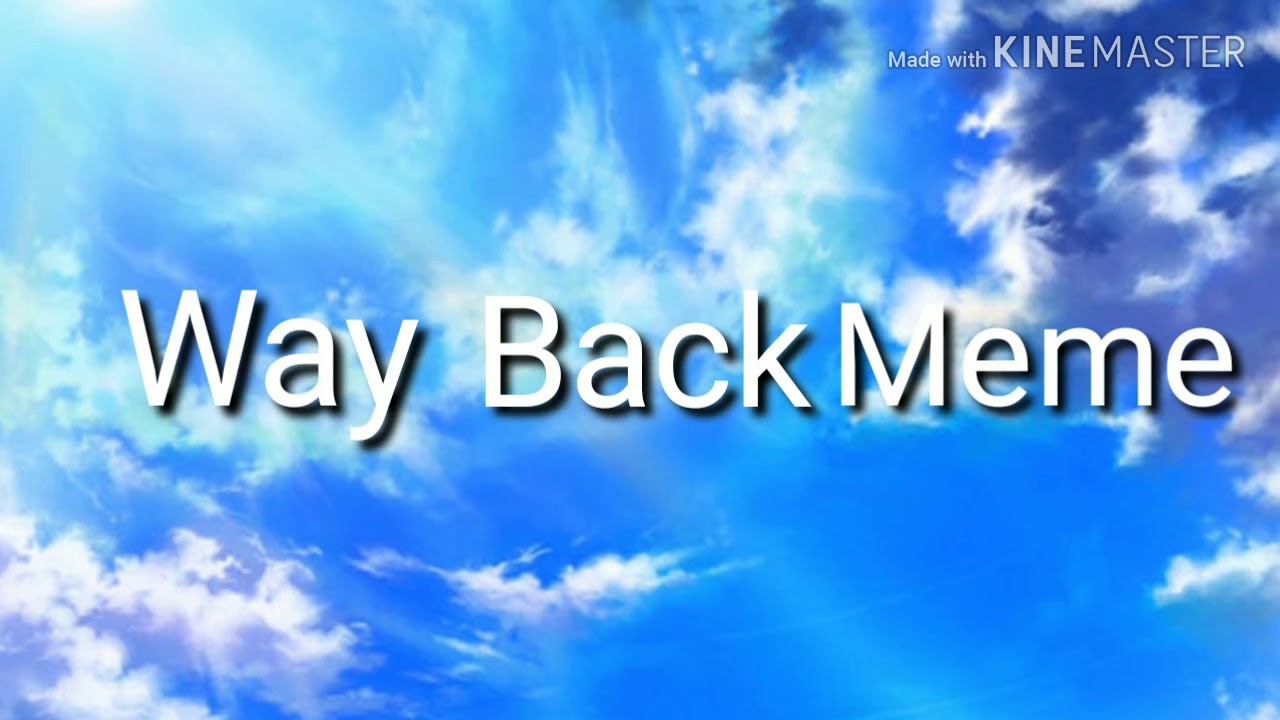Way Back Meme - YouTube