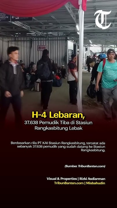 H-4 Lebaran, 37.638 Pemudik Tiba di Stasiun Rangkasbitung Lebak - YouTube