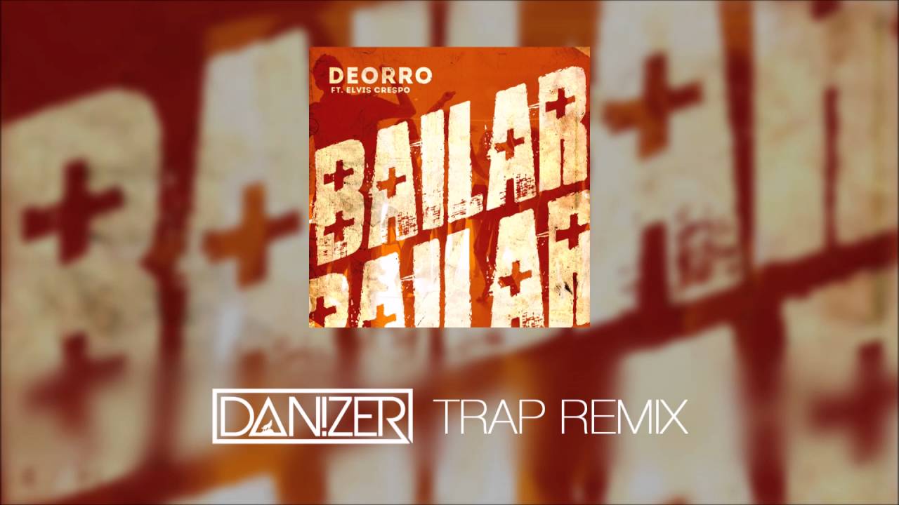 Deorro & Elvis Crespo - Bailar (Danizer Trap Remix) [Free Download ...
