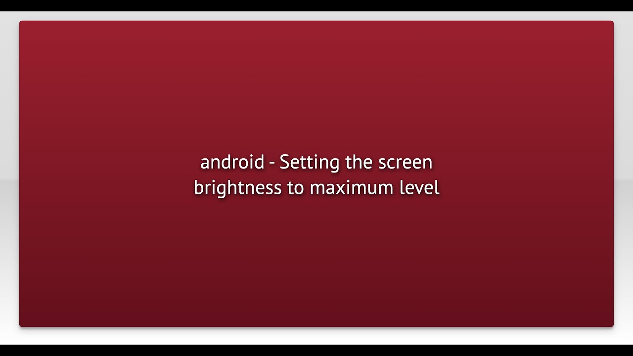 android - Setting the screen brightness to maximum level - YouTube
