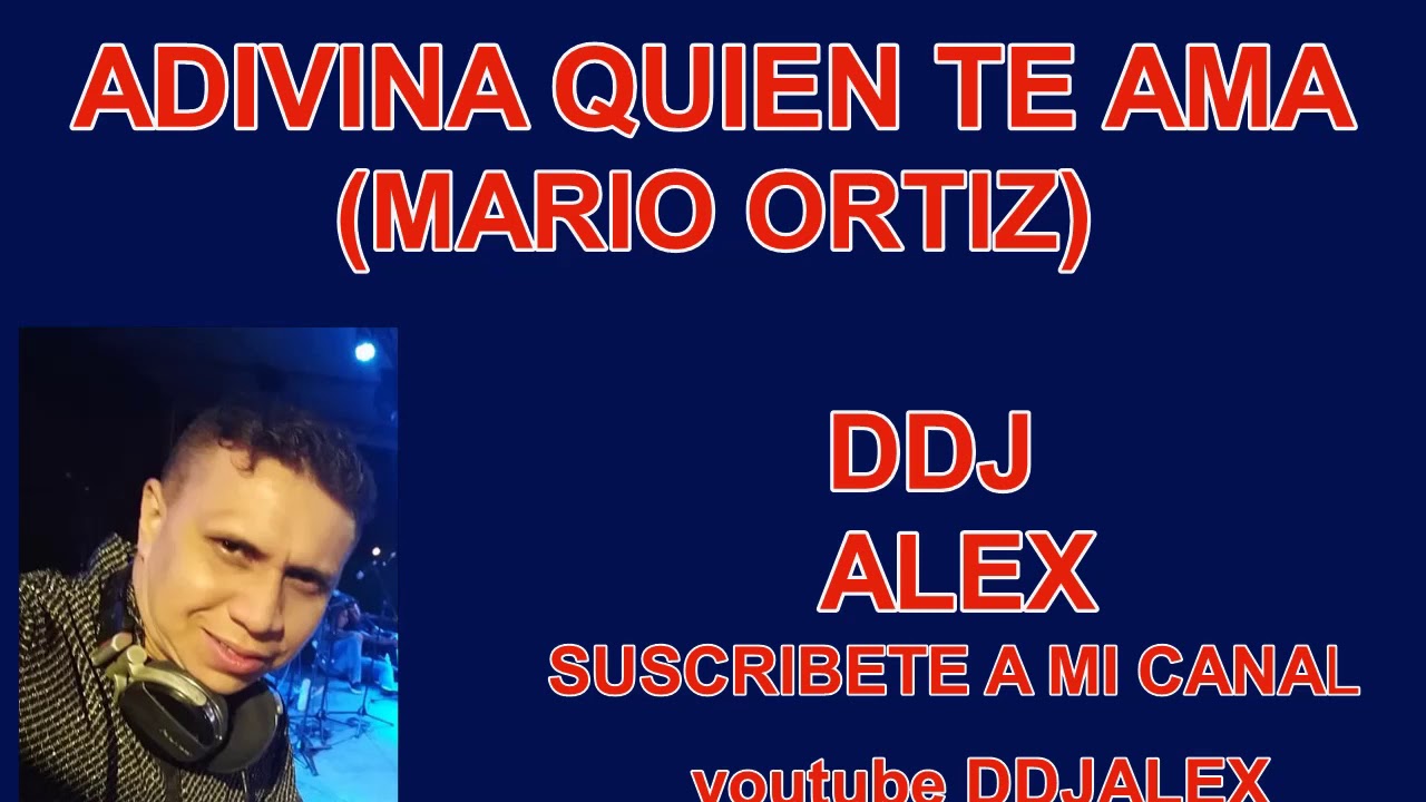ADIVINA QUIEN TE AMA MARIO ORTIZ DDJ ALEX - YouTube