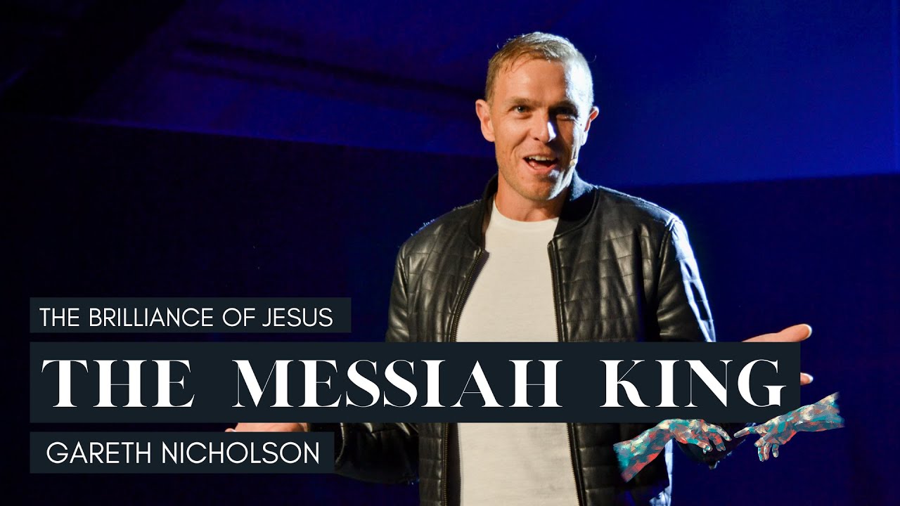 The Brilliance of Jesus: The Messiah King | Gareth Nicholson - YouTube