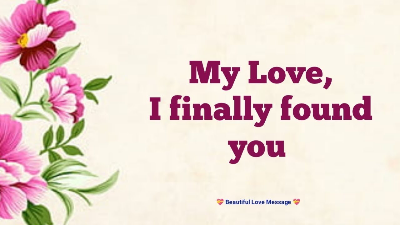 My love, ️ I finally found you 😍| Love messages for someone special 💋 ...