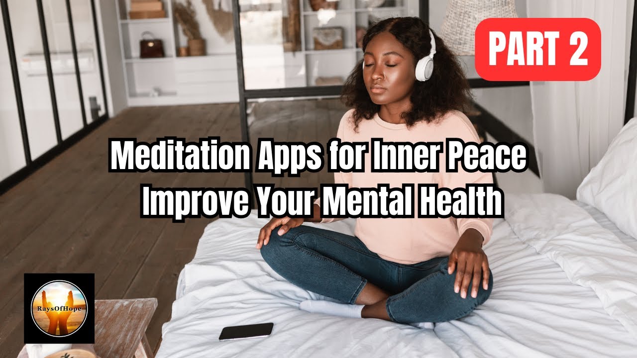 Meditation Apps for Inner Peace: Improve Your Mental Health | Part 2 ...