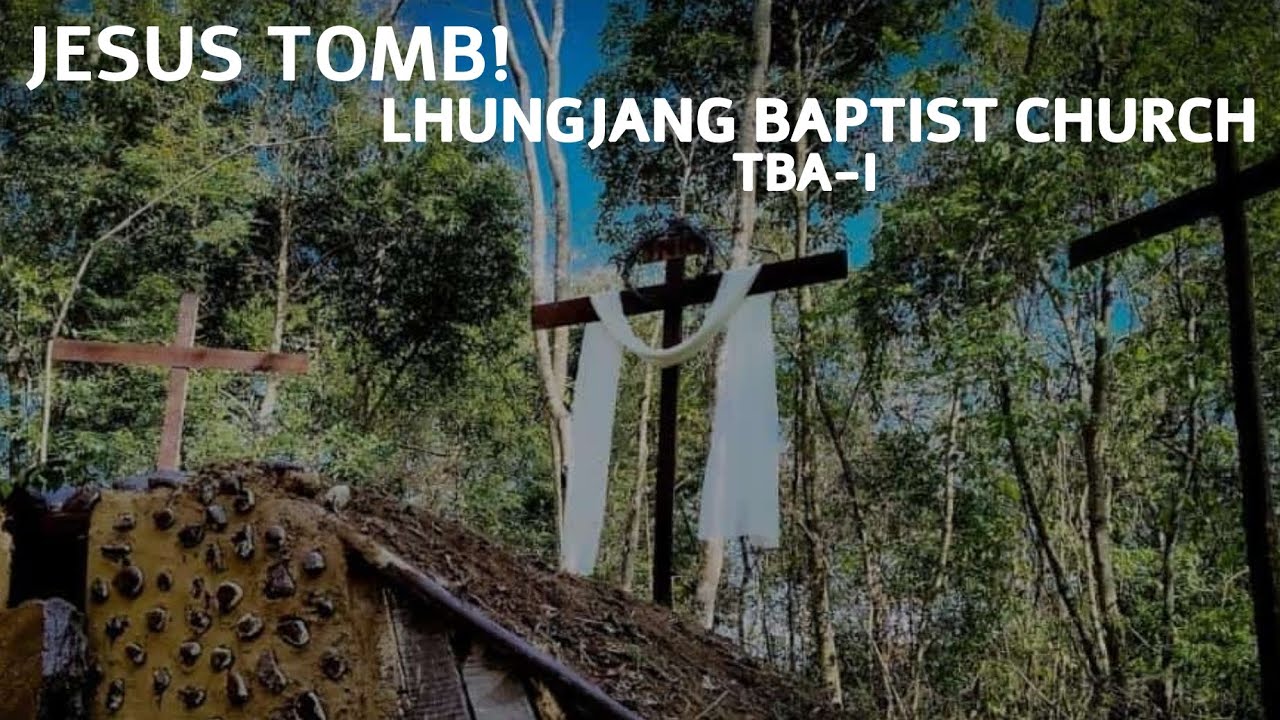 LHUNGJANG BAPTIST CHURCH || EASTHER SUNDAY || VISITING JESUS TOMB # ...