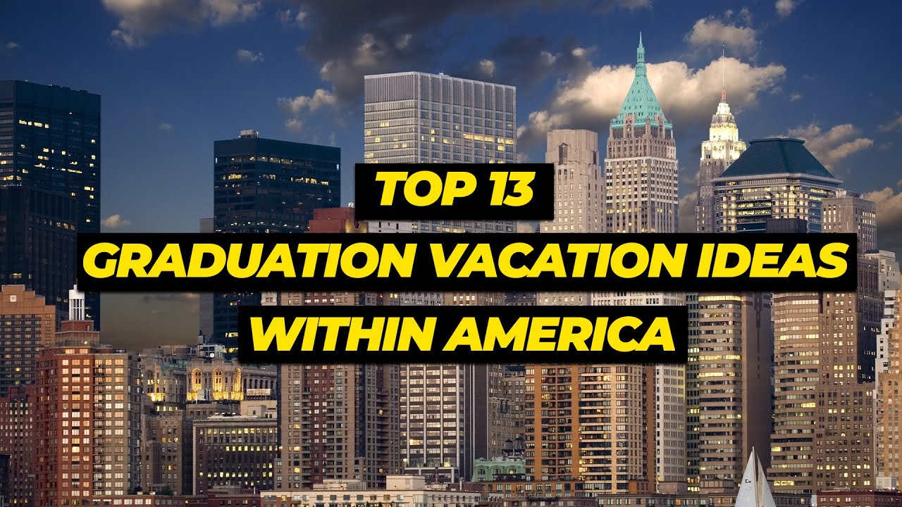 Top 13 Graduation Vacation Ideas Within America | Scott and Yanling # ...