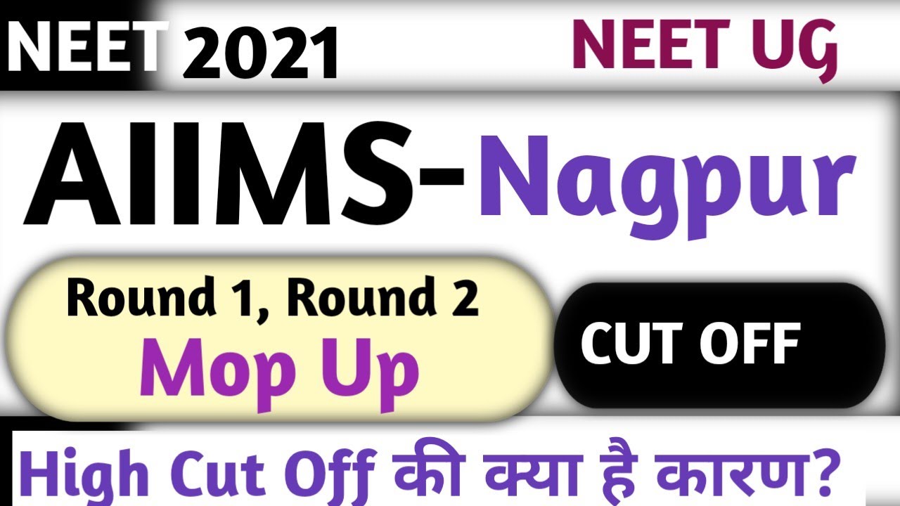 AIIMS Nagpur 2021 Cut Off For Round 1 Round 2 And Mop Up Round | NEET ...