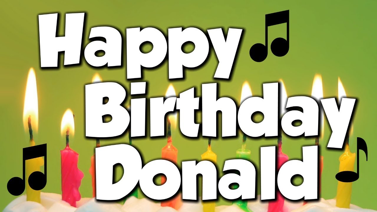 Happy Birthday Donald! A Happy Birthday Song! - YouTube