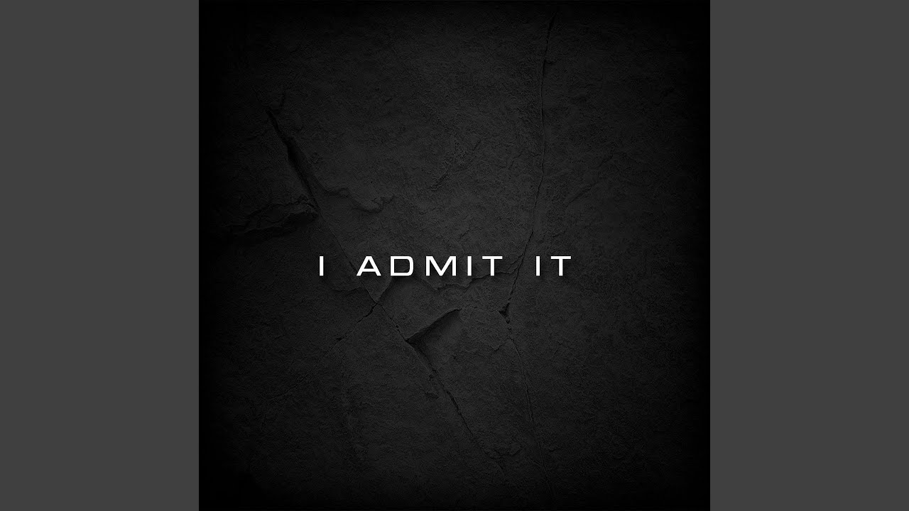 I Admit It - YouTube