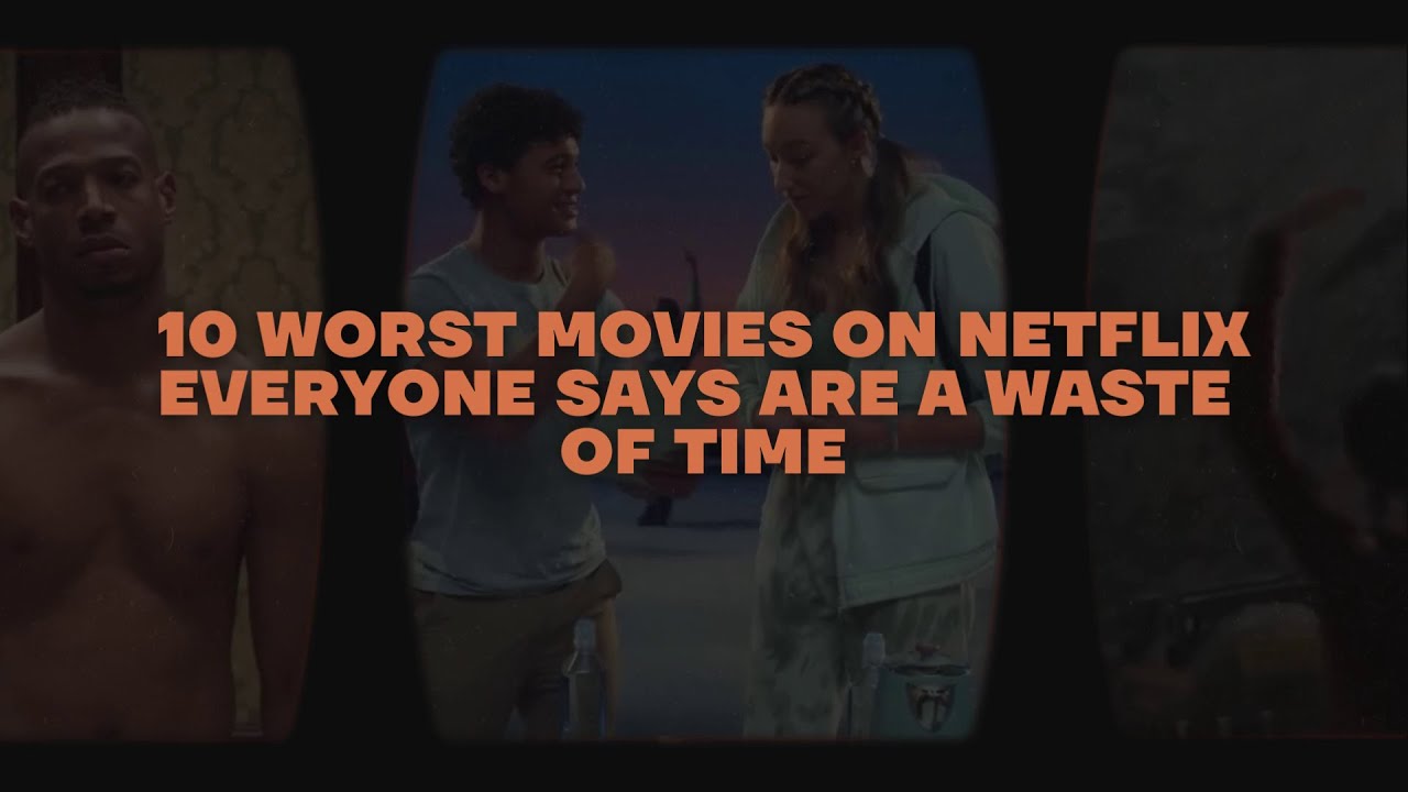 10 Worst Movies on Netflix Everyone Says Are a Waste of Time - YouTube