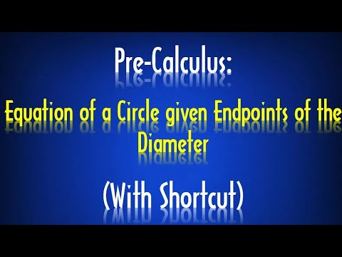 Pre-Calculus: Equation of a Circle Given the Endpoints of the Diameter ...