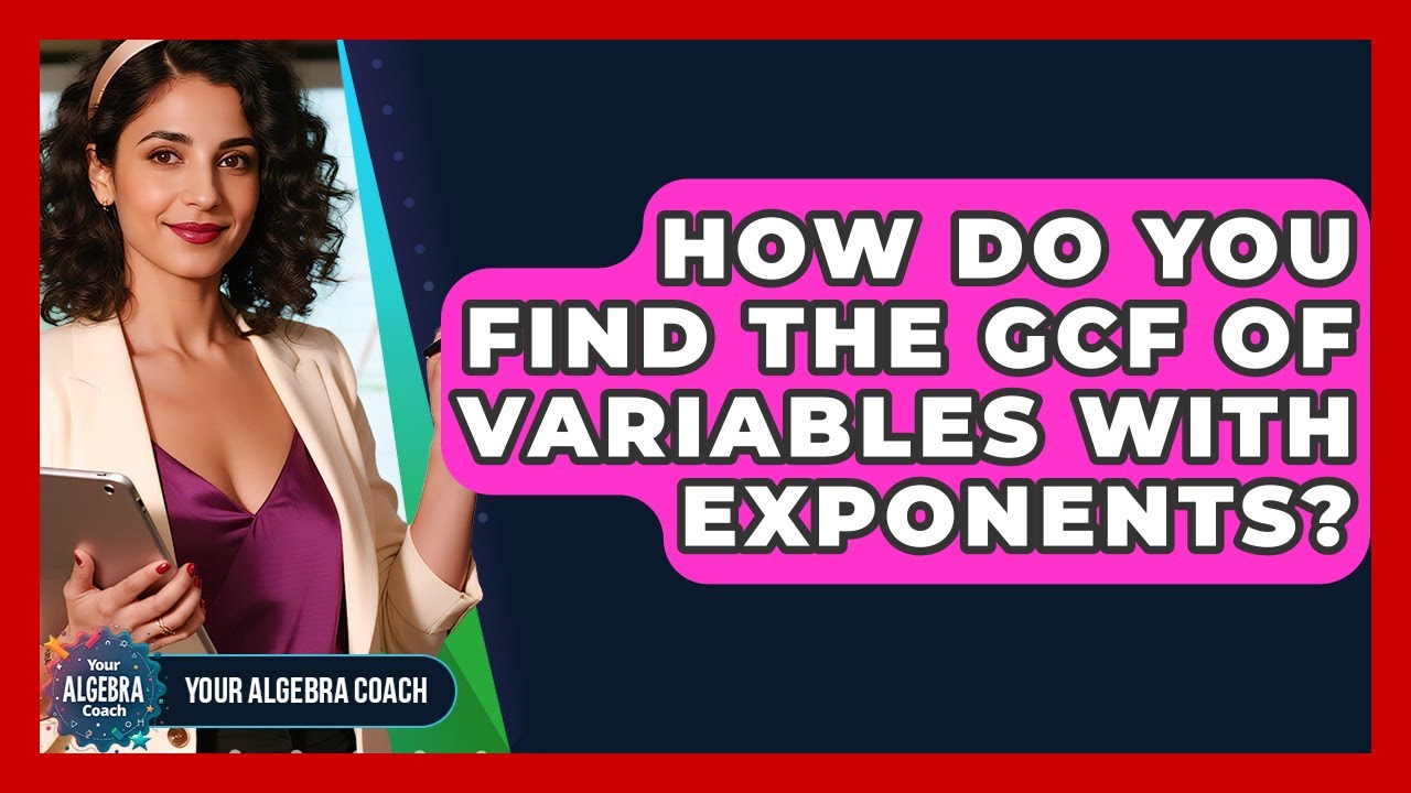 How Do You Find The GCF Of Variables With Exponents? - Your Algebra ...
