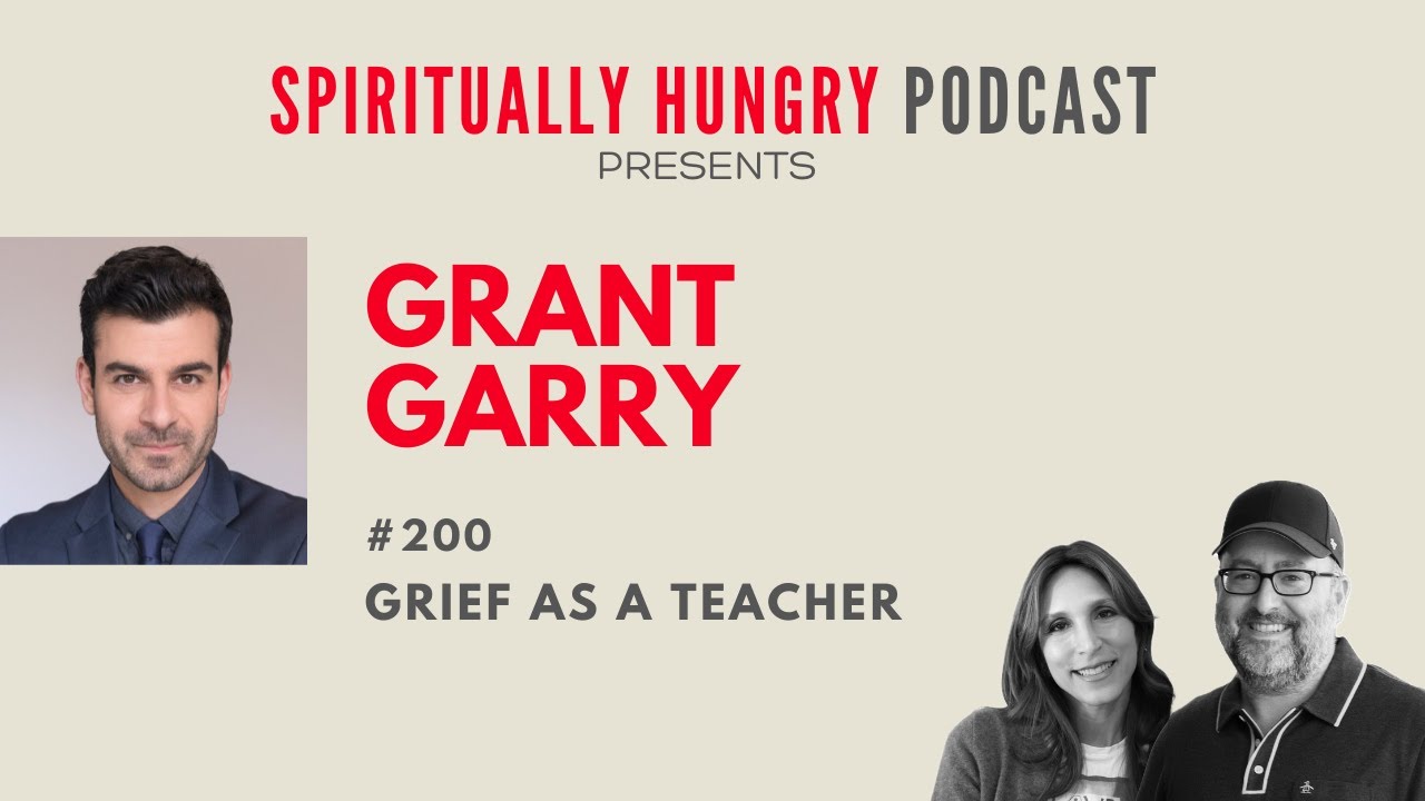 Grief as a Teacher with Grant Garry | Spiritually Hungry Podcast Ep. 200 - YouTube