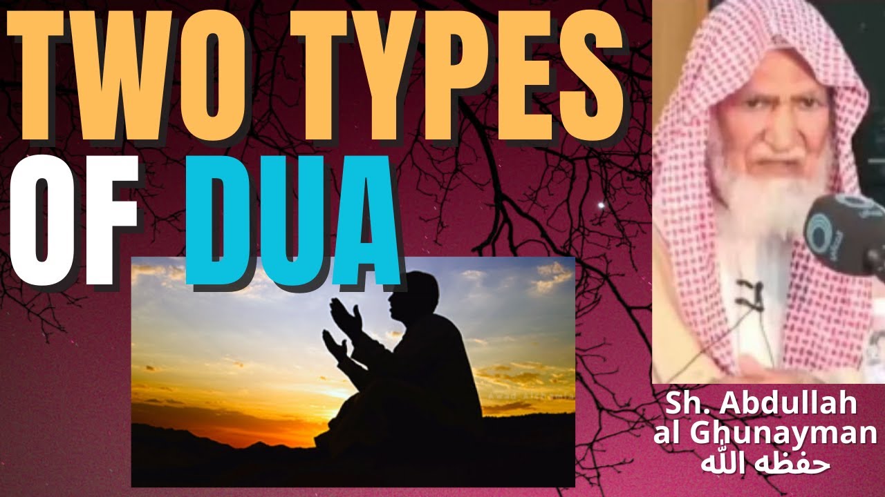 TWO TYPES of DUA - Sheikh Abdullah al Ghunayman حفظه الله - YouTube
