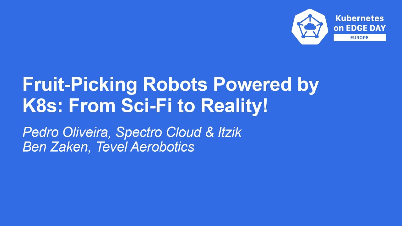 Fruit-Picking Robots Powered by K8s: From Sci-Fi to Reality! - Pedro ...
