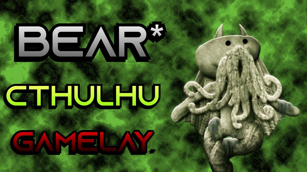 BEAR* CTHULHU GAMEPLAY - YouTube