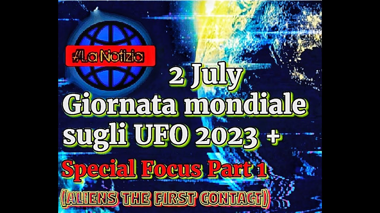 #LaNotizia 2 luglio giornata mondiale sugli UFO 2023 +Speciale Focus (Alieni Primo Contatto ...