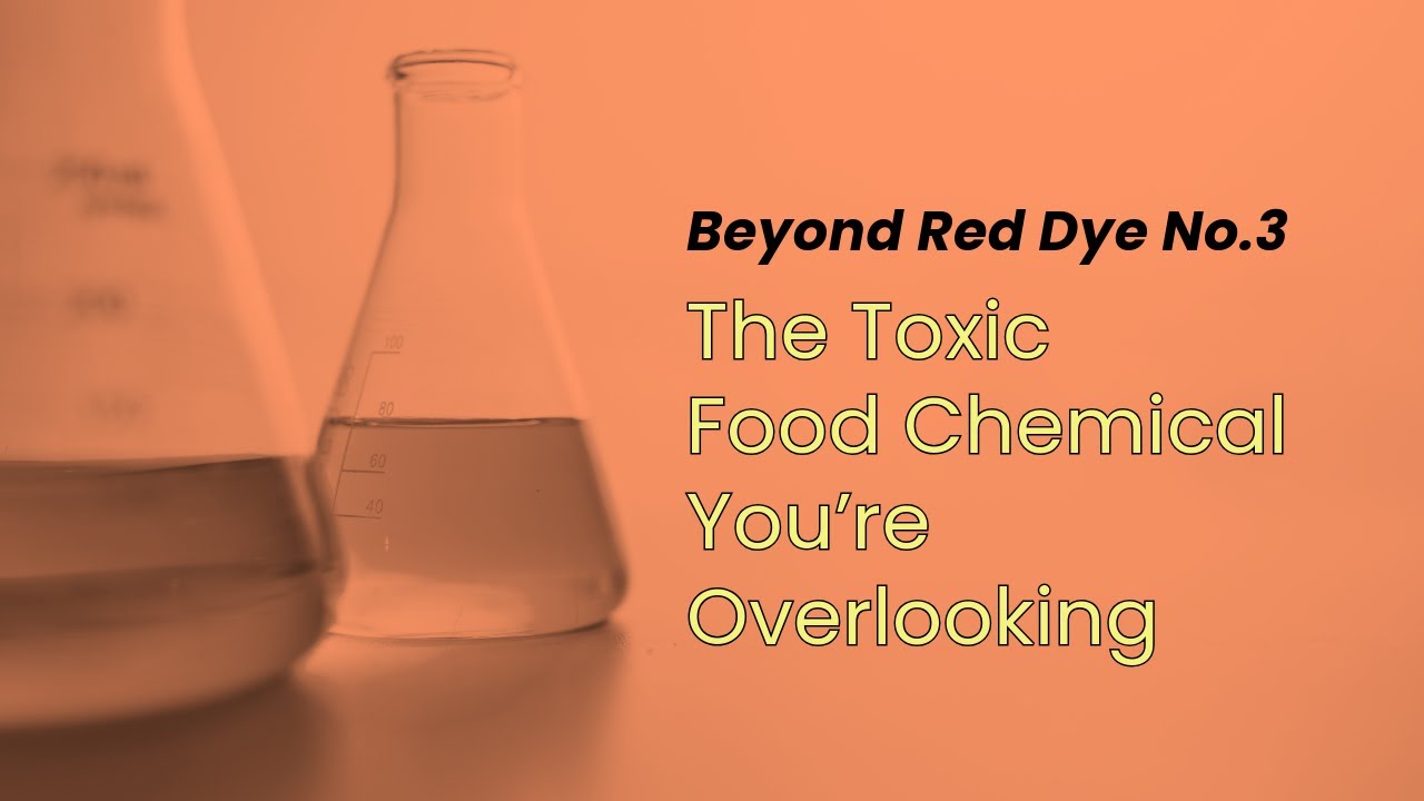 Beyond Red Dye No. 3: The Toxic Food Chemical You're Overlooking - YouTube
