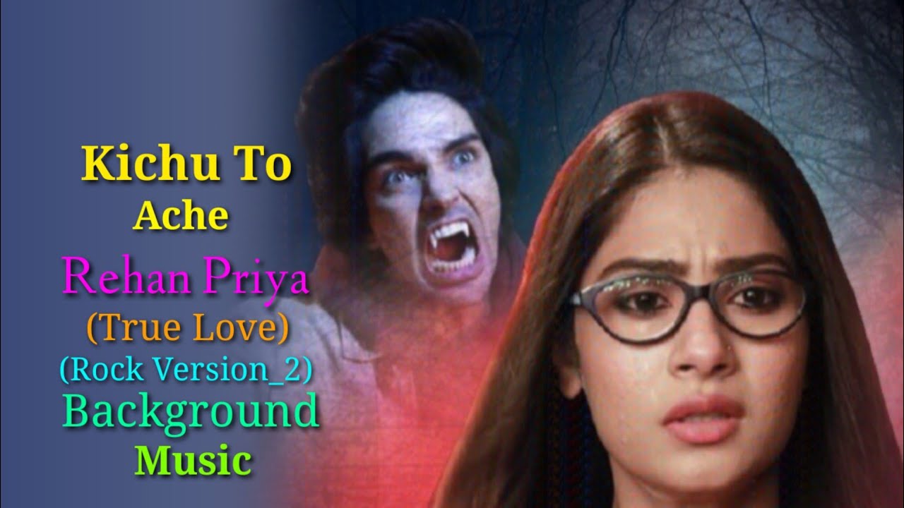 Kichu To Ache Rehan Priya (True Love)__Rock Version--2 Background Music ...