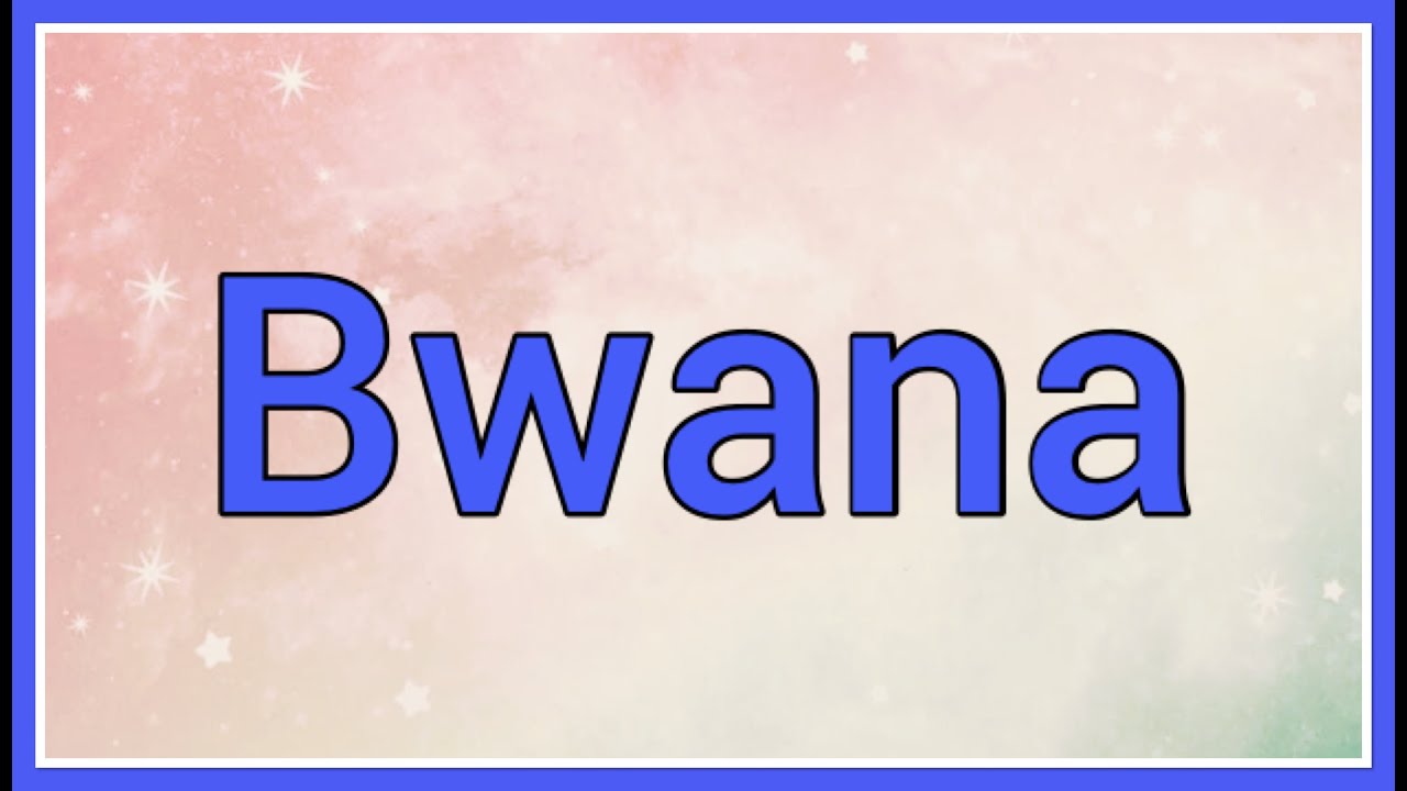 Bwana | Name Origin Meaning - YouTube