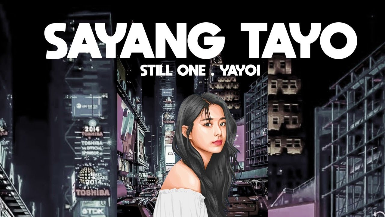 SAYANG TAYO - STILL ONE , YAYOI (BROKEN HEARTED SONG) - YouTube