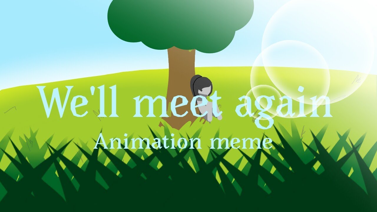 We'll meet Again (Animation Meme) - YouTube