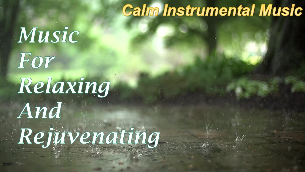 Music for Relaxing and Rejuvenating - Calm and Soft Instrumental Music ...