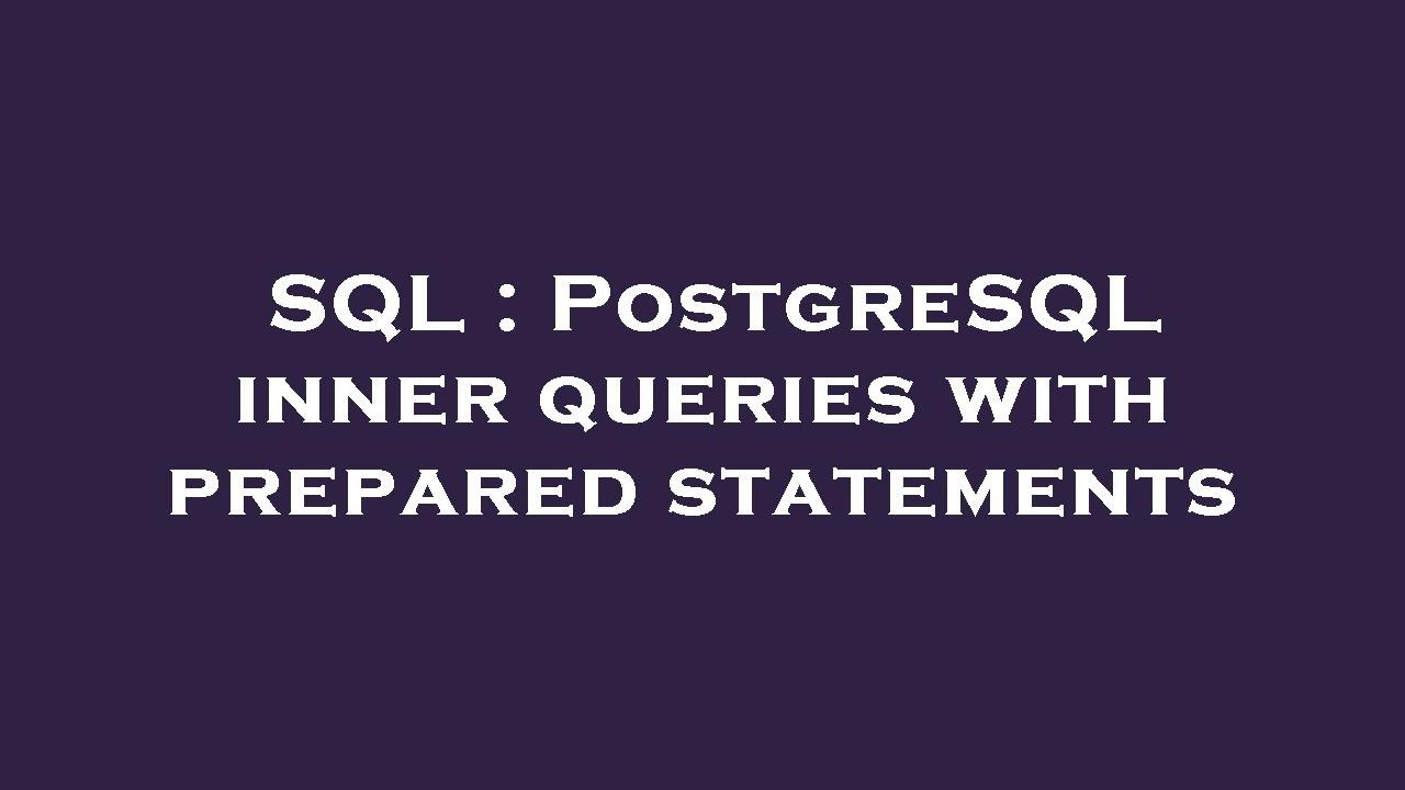 SQL : PostgreSQL inner queries with prepared statements - YouTube