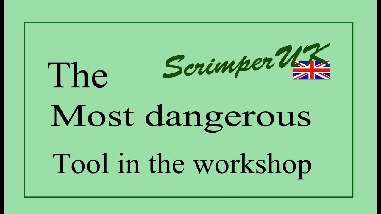 The most dangerous tool in the workshop - YouTube