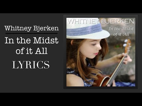 In the Midst of it All || Withney Bjerken LYRICS