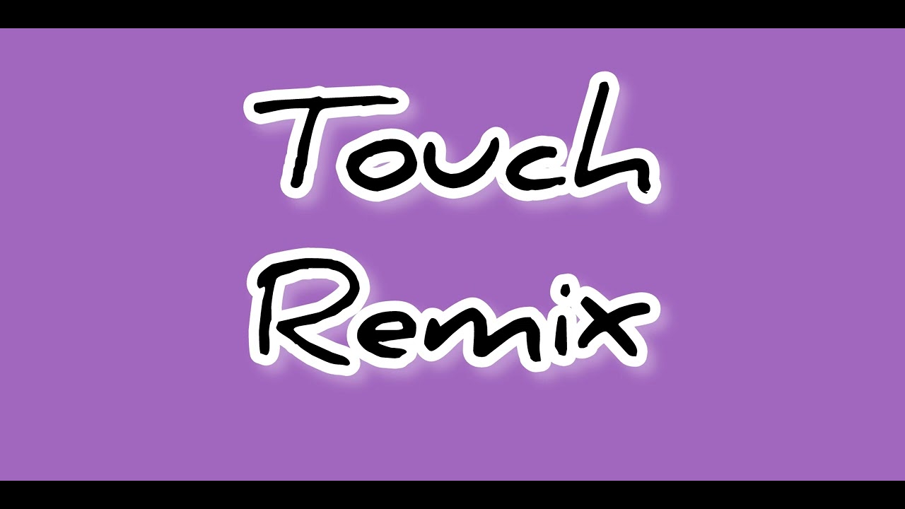 Touch Remix - YouTube