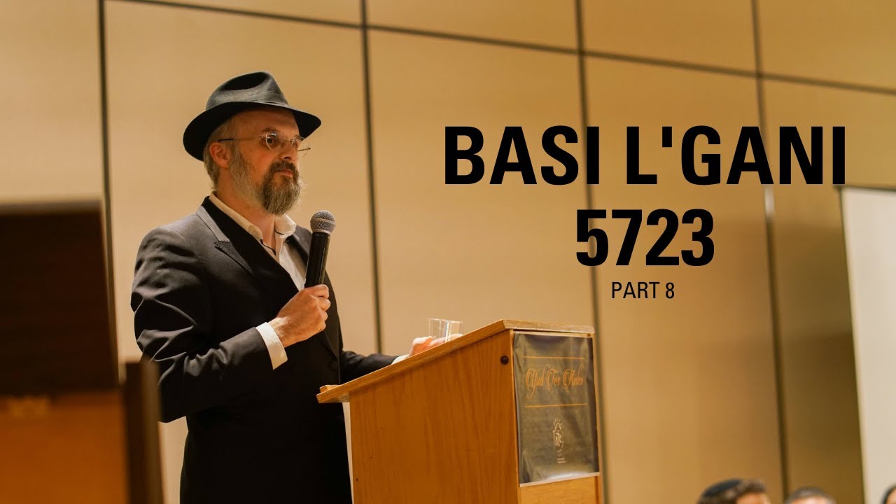 BASI L'GANI 5783 PART 08 | 5723 Recap & Ois 4 cont. | Rabbi Levi Y. New ...