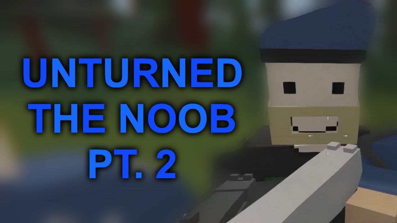 Unturned: The Noob 2 - YouTube