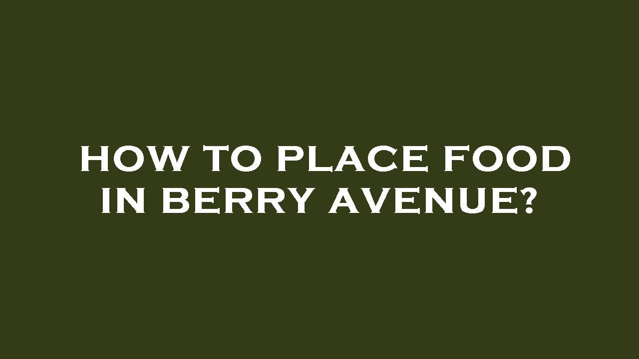 How to place food in berry avenue? - YouTube