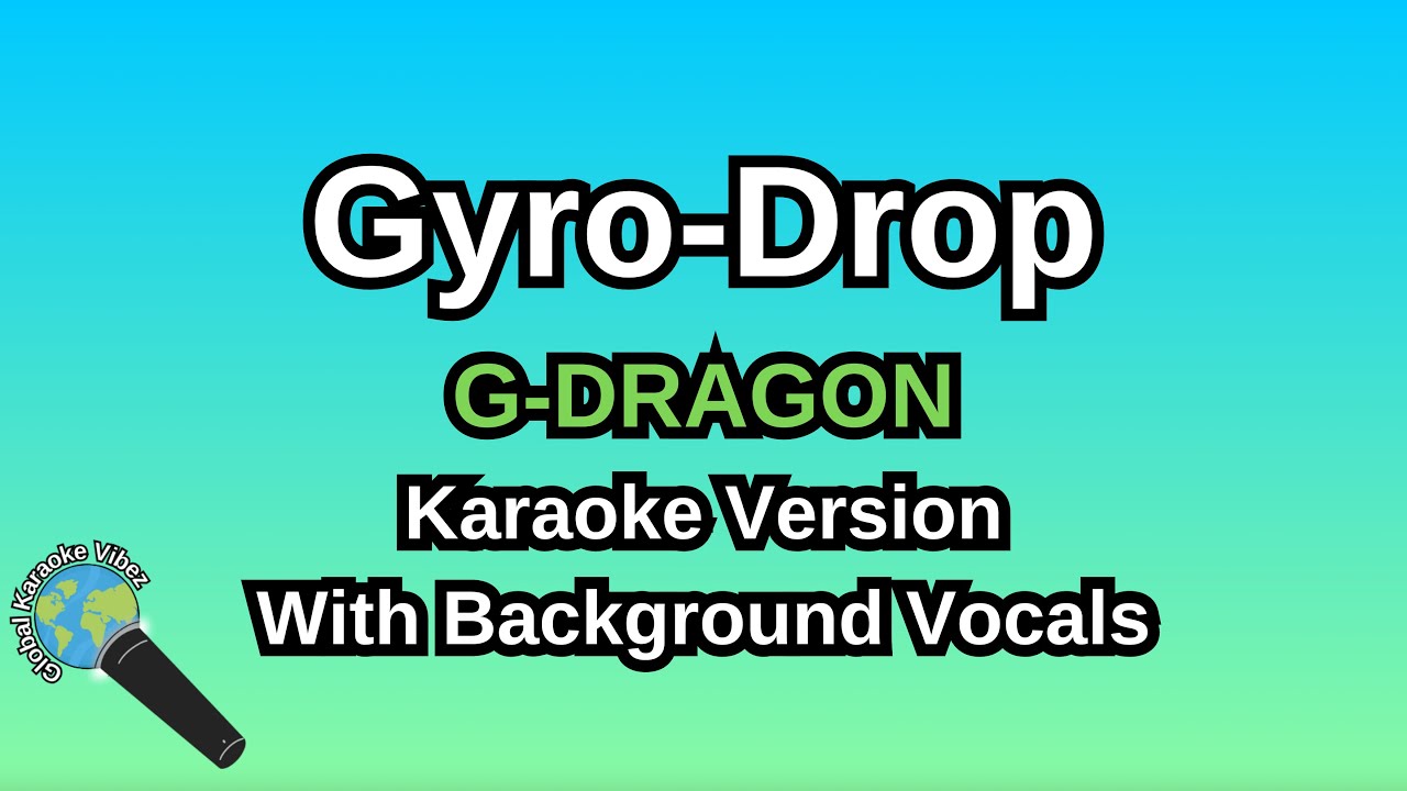 Gyro Drop By G-DRAGON (Karaoke Version With Backing Vocals) - YouTube