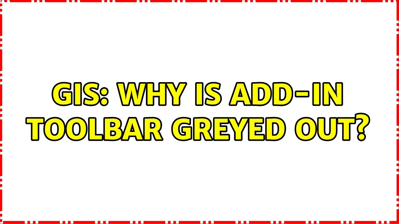 GIS Why Is Add in Toolbar Greyed Out 3 Solutions YouTube gis-why-is-add-in-toolbar-greyed-out-3-solutions-youtube