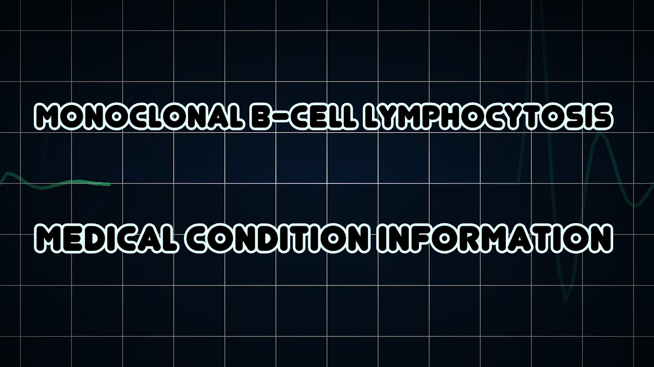 Monoclonal B-cell lymphocytosis (Medical Condition) - YouTube