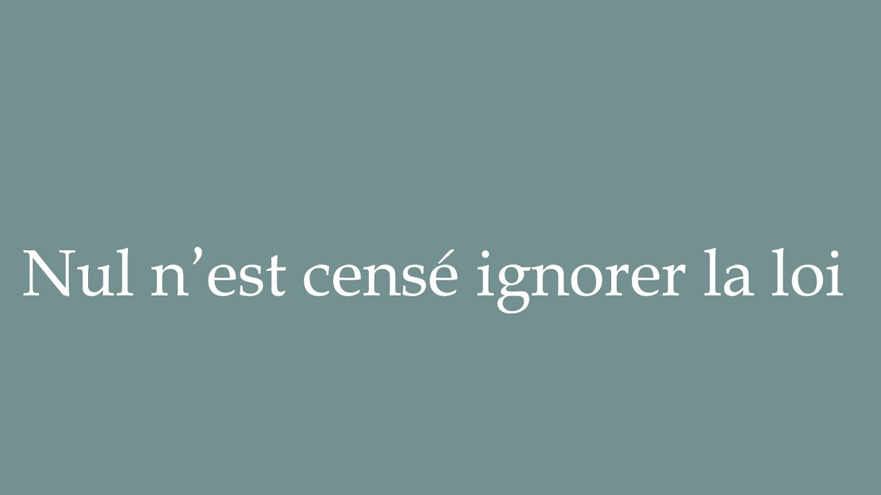 How to Pronounce ''Nul n’est censé ignorer la loi'' Correctly in French ...